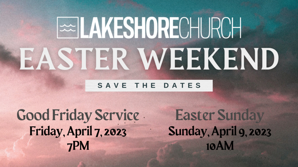 Easter Weekend Services | Lakeshore Church