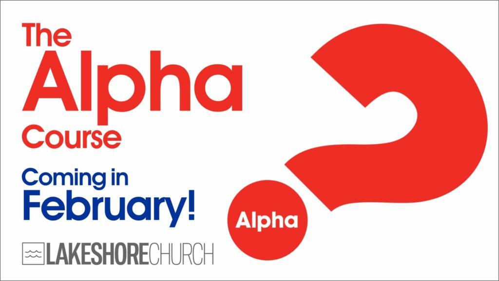 The Alpha Course coming soon! | Lakeshore Church